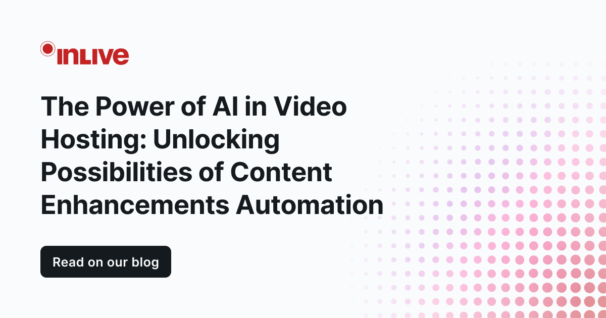 The Power of AI in Video Hosting: Unlocking Possibilities of Content Enhancements Automation ...